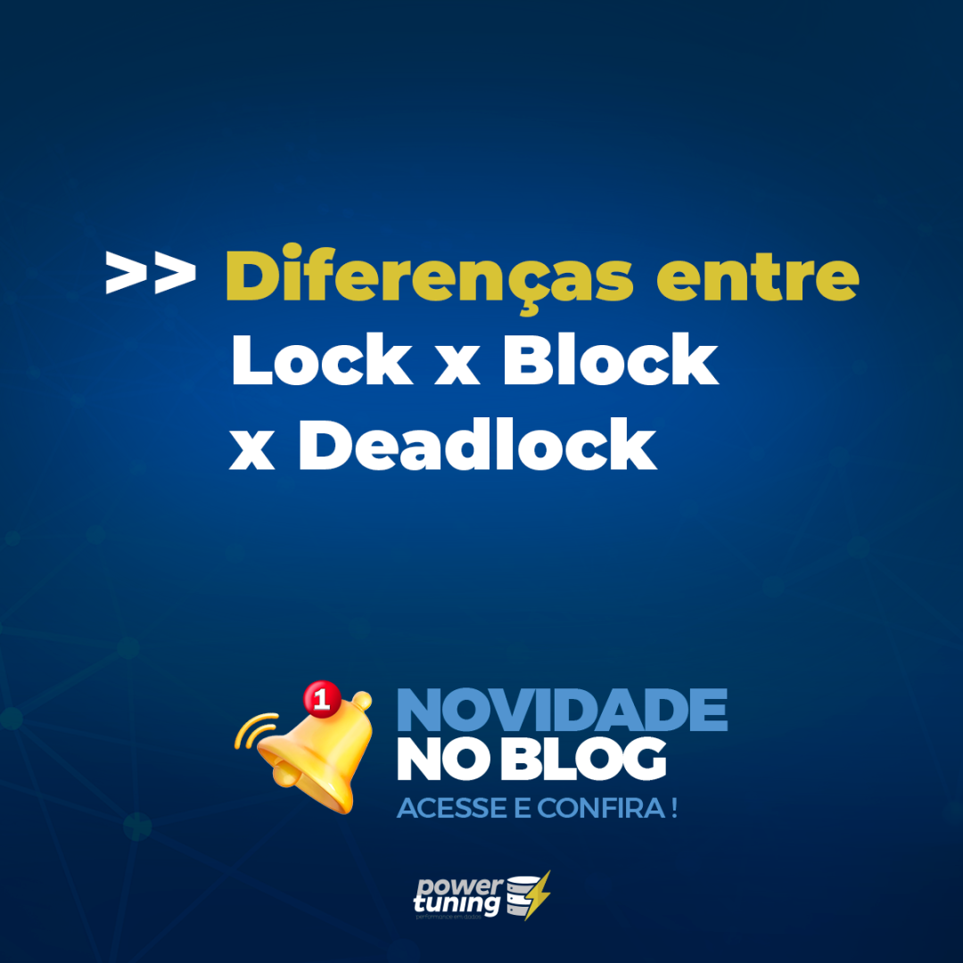Diferenças entre Lock x Block x Deadlock – Power Tuning