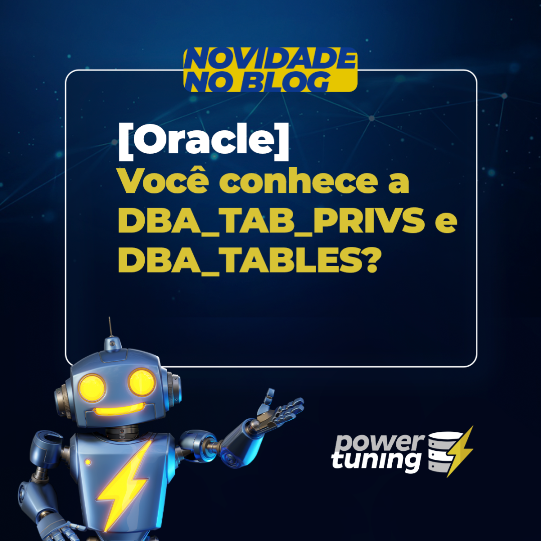[Oracle] GRANT – Você conhece a DBA_TAB_PRIVS e DBA_TABLES? – Power Tuning